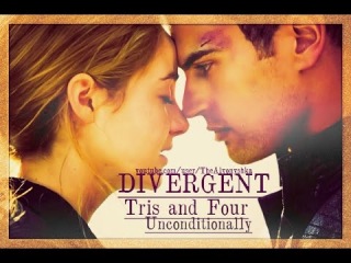 DIVERGENT | TRIS AND FOUR | UNCONDITIONALLY — Видео от I ♥ editing » fan-video | ВКонтакте